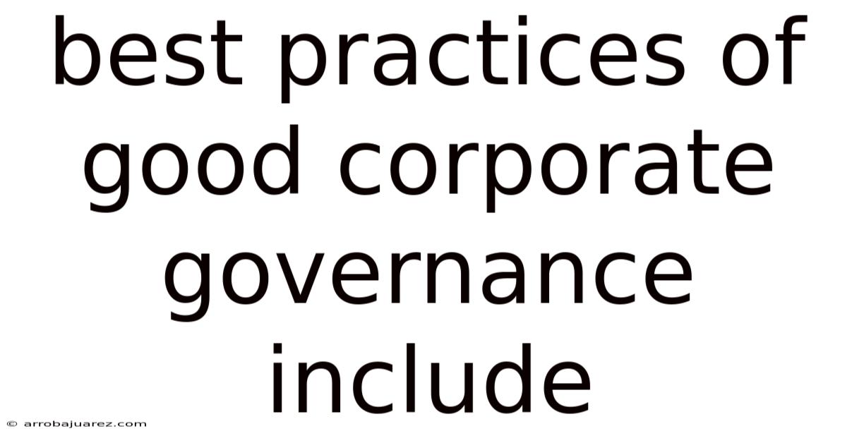 Best Practices Of Good Corporate Governance Include