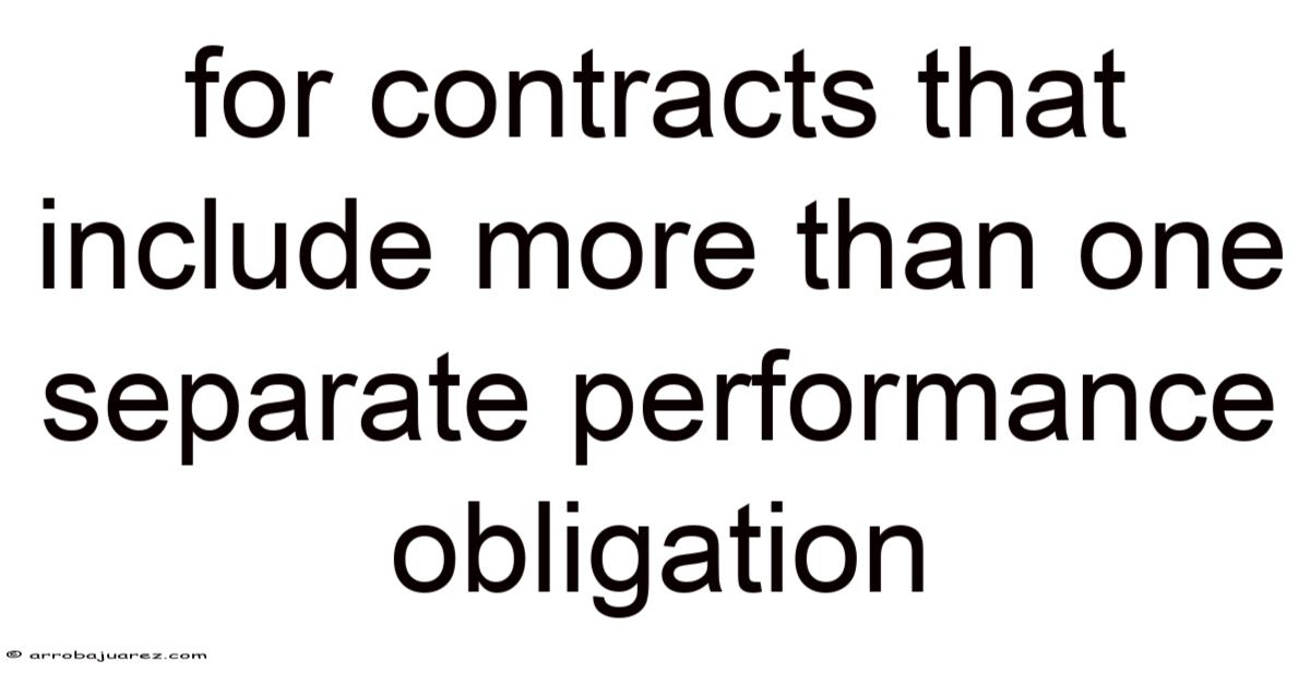 For Contracts That Include More Than One Separate Performance Obligation