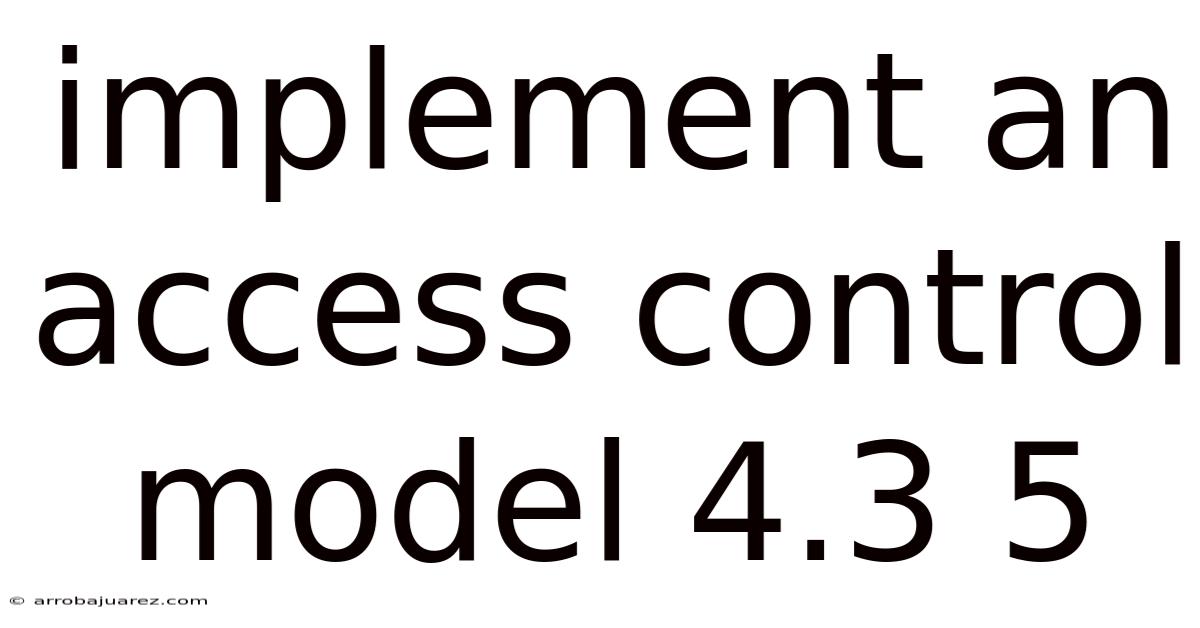 Implement An Access Control Model 4.3 5